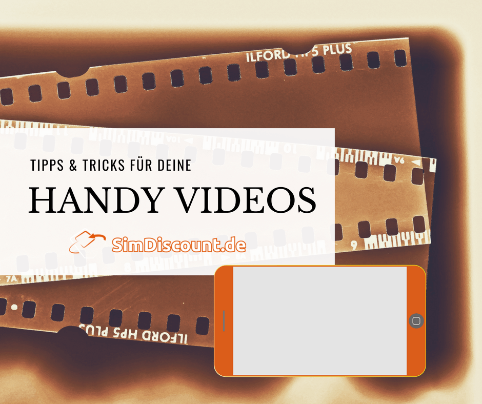 6 Tipps für bessere Handy Videos - SimDiscount