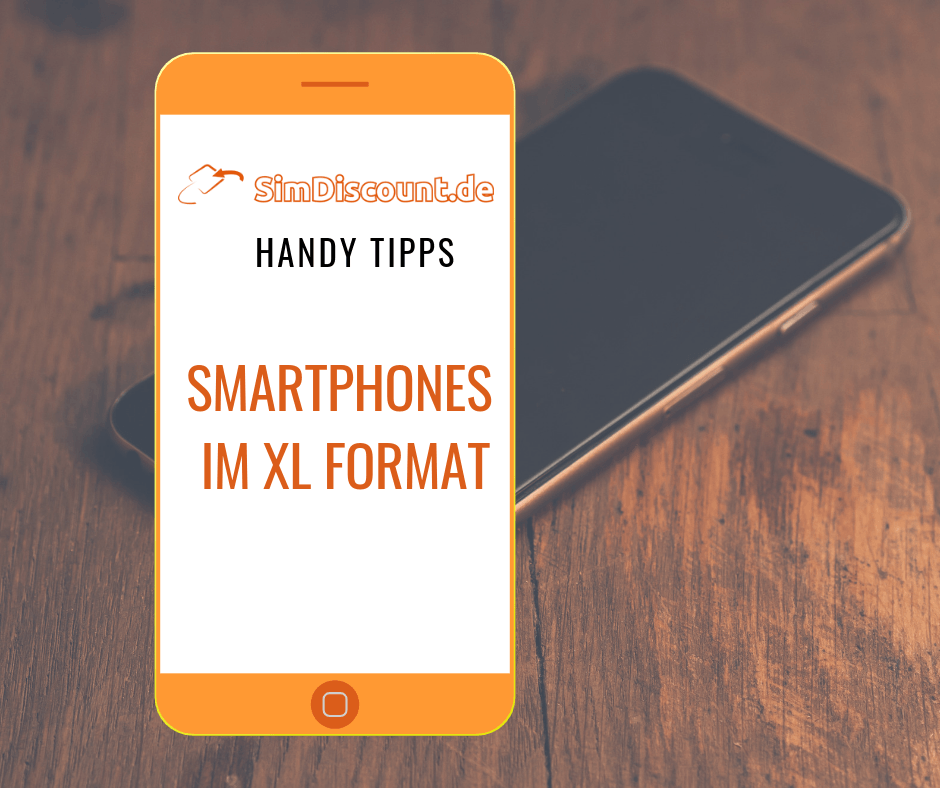 Smartphone XL - Handys mit großem Display - SimDiscount