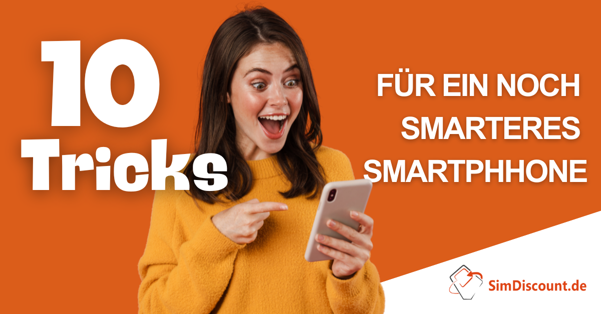 10 Tricks für ein noch smarteres Smartphone - SimDiscount Tipps